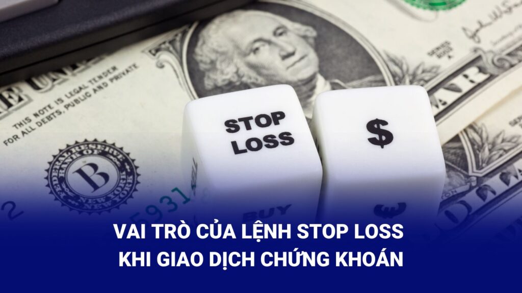 Stop loss là gì? Vì sao bạn nên dùng lệnh này?